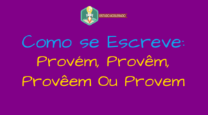 Como se Escreve: Provém, Provêm, Provêem Ou Provem